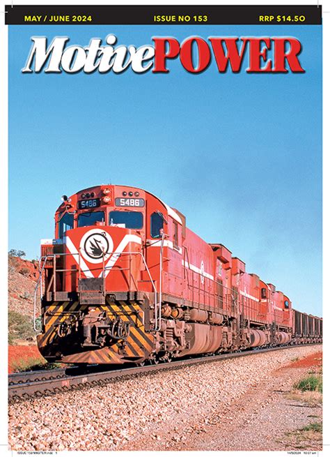 Issue 153 May 2024 Motive Power Australias Leading Locomotive Magazine