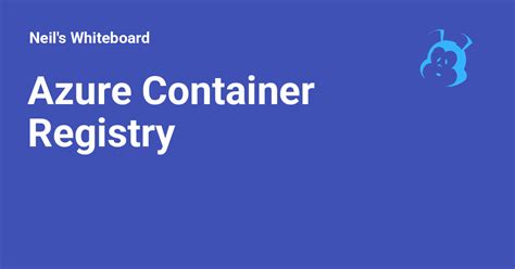 Azure Container Registry Neils Whiteboard