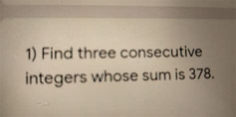 Solved 1 Find Three Consecutive Integers Whose Sum Is 378 Math