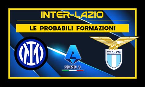 Inter Lazio Probabili Formazioni Serie A Tutti Gli Aggiornamenti
