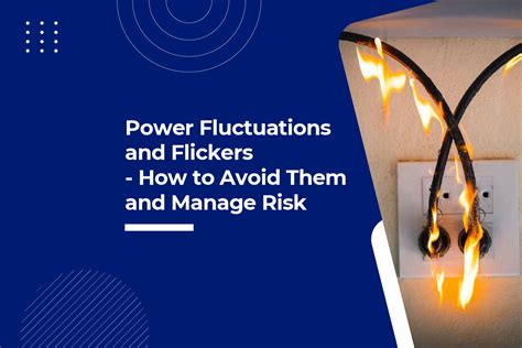 Power Fluctuations And Flickers How To Avoid Them And Manage Risk