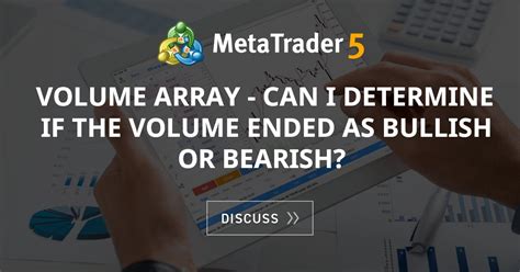 Volume Array Can I Determine If The Volume Ended As Bullish Or Bearish Indices Mql4 And