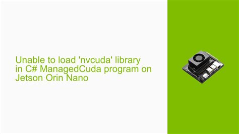 Unable To Load Nvcuda Library In C Managedcuda Program On Jetson