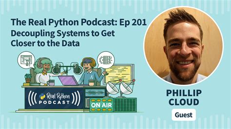Episode 201 Decoupling Systems To Get Closer To The Data The Real