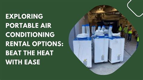 Exploring Portable Air Conditioning Rental Options Beat The Heat With Ease