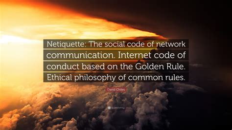 David Chiles Quote Netiquette The Social Code Of Network Communication Internet Code Of