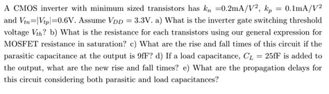 A Cmos Inverter With Minimum Sized Transistors Has Kn 0 2ma V 2 Kp 0 1ma V 2 And Vtn Vtp