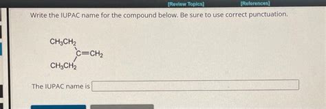 Solved Write The IUPAC Name For The Compound Below Be Sure Chegg Com