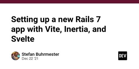 Setting Up A New Rails 7 App With Vite Inertia And Svelte Dev Community