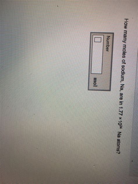 Solved How Many Moles Of Sodium Na Are In 1 77 Times 10 24