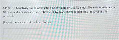 Solved A Pertcpm Activity Has An Optimistic Time Estimate