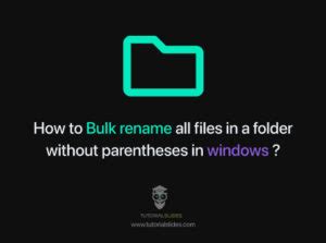 How To Bulk Rename All Files In A Folder Without Parentheses In Windows Tutorialslides