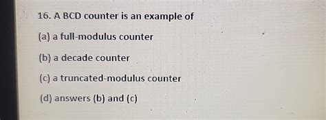 Solved A Bcd Counter Is An Example Ofa ﻿a Full Modulus