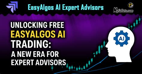 Myfxbots Blog Unlocking Free Easyalgos Ai Trading A New Era For Expert Advisors