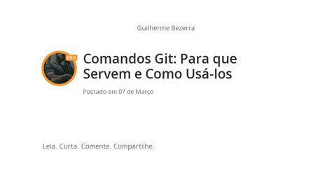 Comandos Git Para Que Servem E Como Usá Los