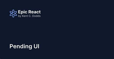 Pending Ui Epic React By Kent C Dodds