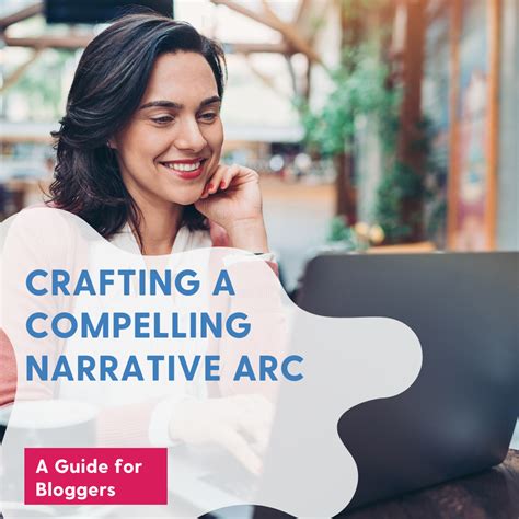 Crafting A Compelling Narrative Arc A Guide For Bloggers Teach Me Social
