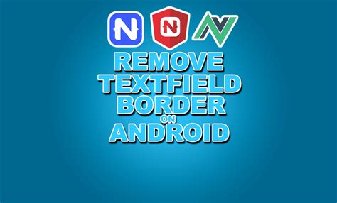 How To Get Rid Of The Textfield Border On Android In Nativescript Nativescripting