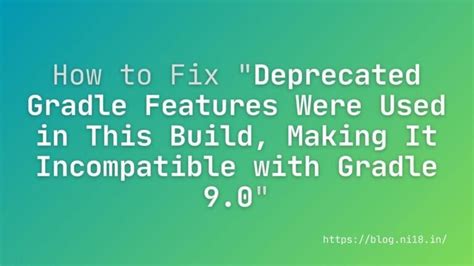 How To Fix Deprecated Gradle Features Were Used In This Build Making It Incompatible With