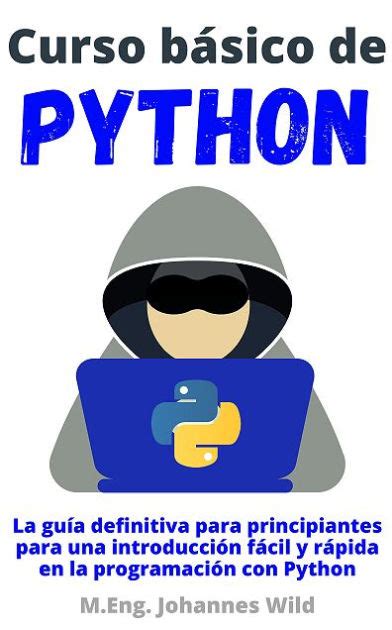 Curso Básico De Python La Guía Para Principiantes Para Una