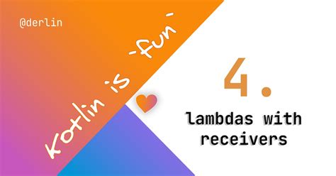 Kotlin Is `fun` Lambdas With Receivers