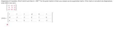 Solved Diagonalize A If Possible Find P And D Such That A Chegg Com