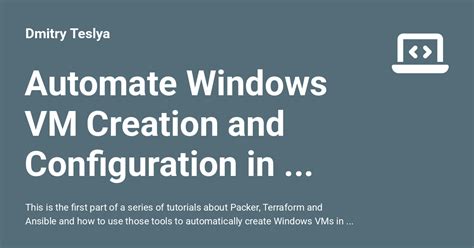 Automate Windows Vm Creation And Configuration In Vsphere Using Packer Terraform And Ansible