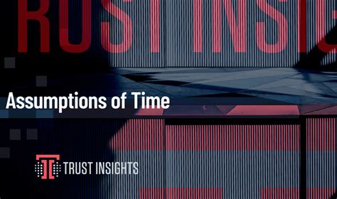 Assumptions Of Time Trust Insights Marketing Analytics Consulting
