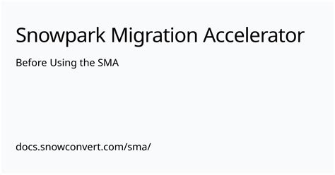 before using the sma snowpark migration accelerator