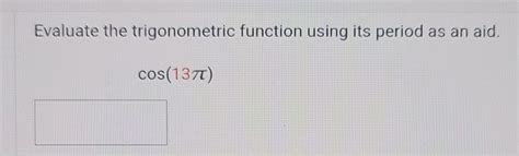 Solved Evaluate The Trigonometric Function Using Its Period