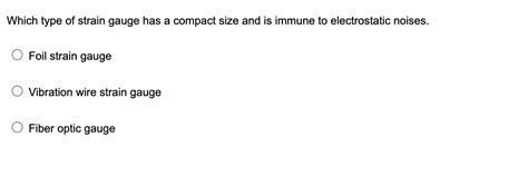 Solved Which Type Of Strain Gauge Has A Compact Size And Is Chegg Com