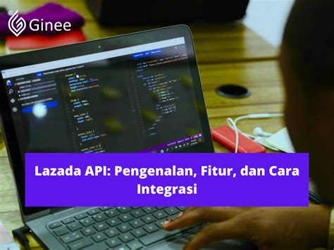 Lazada Api Pengenalan Fitur Dan Cara Integrasi Ginee
