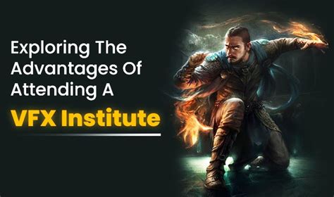 Exploring The Advantages Of Attending A Vfx Institute By George