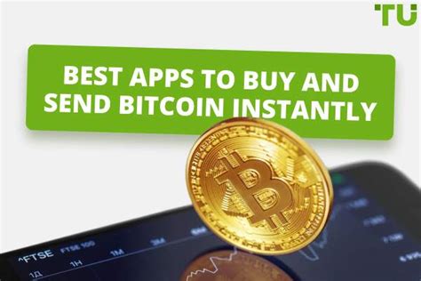 Best Apps To Buy And Send Bitcoin Instantly
