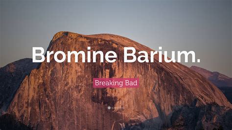 breaking bad quote “bromine barium ”