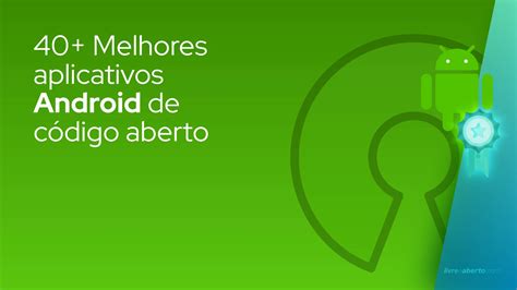 40 melhores aplicativos android de código aberto