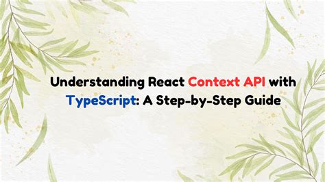 Understanding React Context Api With Typescript A Step By Step Guide