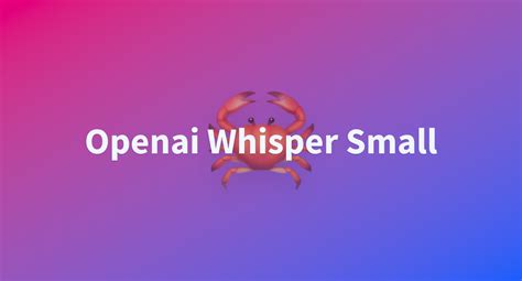 Openai Whisper Small A Hugging Face Space By Crlkpr