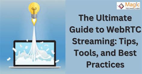 The Ultimate Guide To Webrtc Streaming Tips Tools And Best Practices