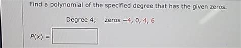Solved Find A Polynomial Of The Specified Degree That Has