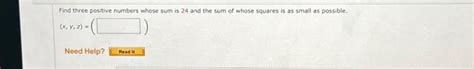 Solved Find Three Positive Numbers Whose Sum Is 24 And The