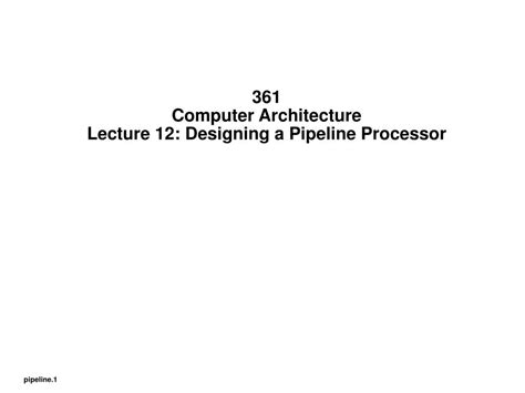 Ppt 361 Computer Architecture Lecture 12 Designing A Pipeline