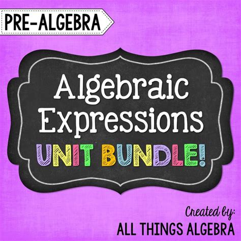 Algebraic Expressions Pre Algebra Curriculum Unit 2 All Things Algebra® Algebraic