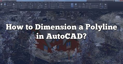 How To Dimension A Polyline In Autocad Step By Step Caddikt