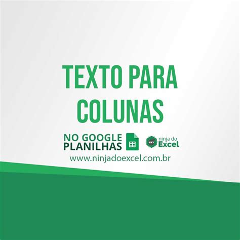 Dividir Texto Em Colunas No Planilhas Google Ninja Do Excel