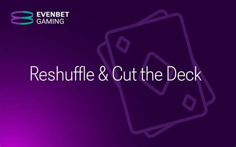 Evenbet Gaming Introduces Reshuffle And Cut The Deck Features Evenbet