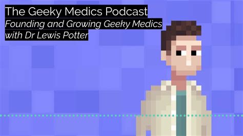Podcast Founding And Growing Geeky Medics With Dr Lewis Potter
