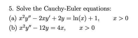 5 Solve The Cauchy Euler Equations A Chegg Com