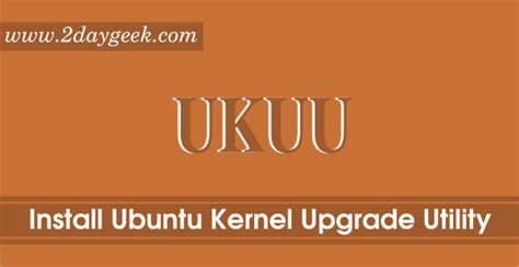 Ubuntu Kernel Upgrade Utility Called As Ukuu Is A Tool For Installing The Latest Mainline
