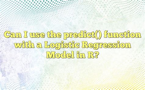 Can I Use The Predict Function With A Logistic Regression Model In R